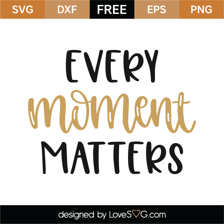 Every Moment Matters SVG Cut File - Lovesvg.com Every Moment Matters SVG Cut File - Lovesvg.com