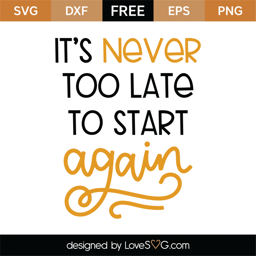 Free It's Never Too Late To Start Again SVG Cut File - Lovesvg.com