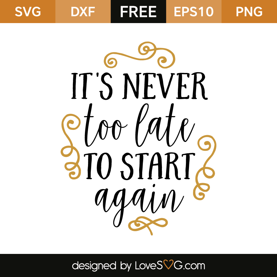 It's Never Too Late To Start Again - Lovesvg.com