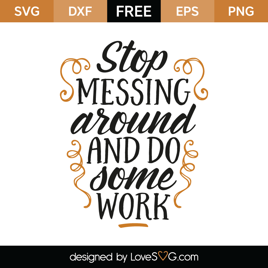 Stop Messing Around And Do Some Work - Lovesvg.com Stop Messing Around And Do Some Work - Lovesvg.com