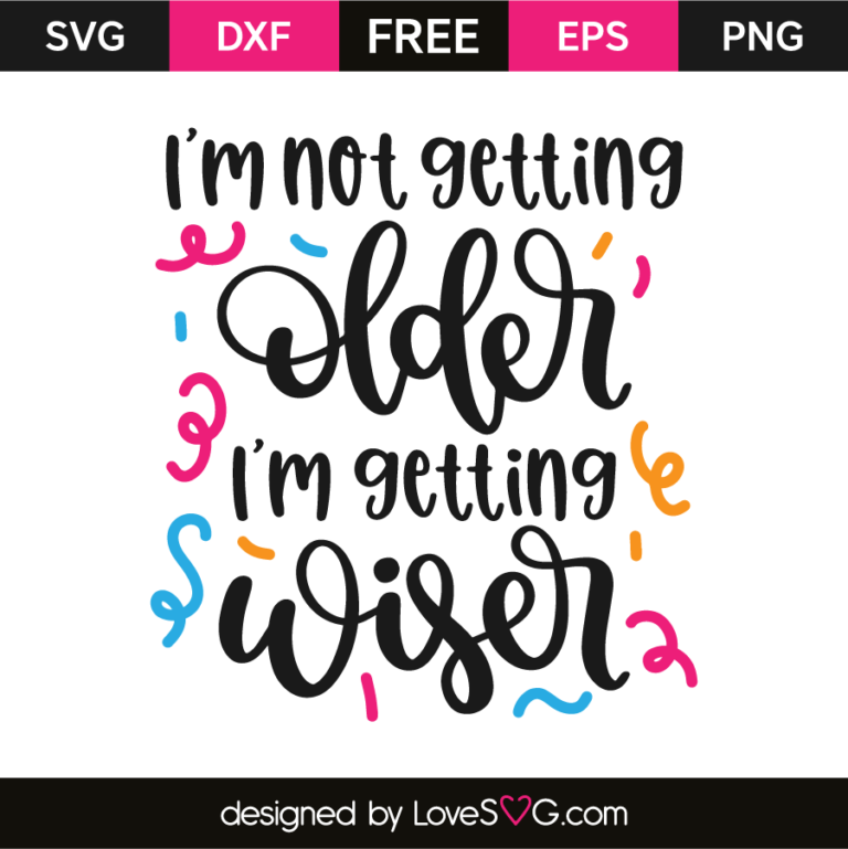 I'm Not Getting Older I'm Getting Wiser - Lovesvg.com I'm Not Getting Older I'm Getting Wiser - Lovesvg.com