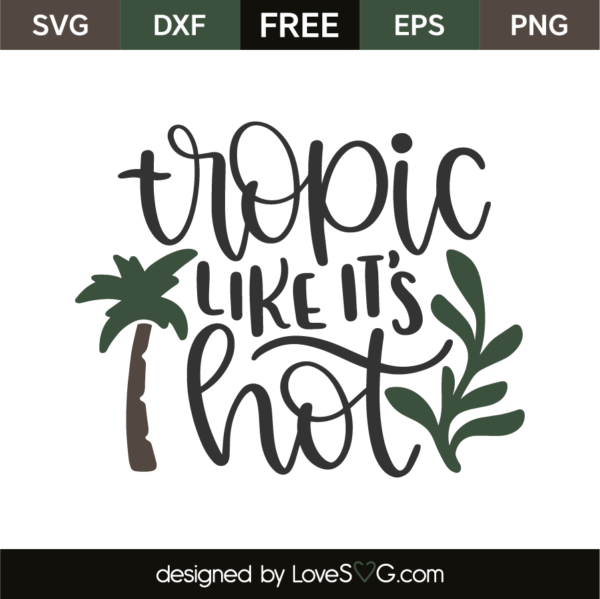 Tropic Like It's Hot - Lovesvg.com