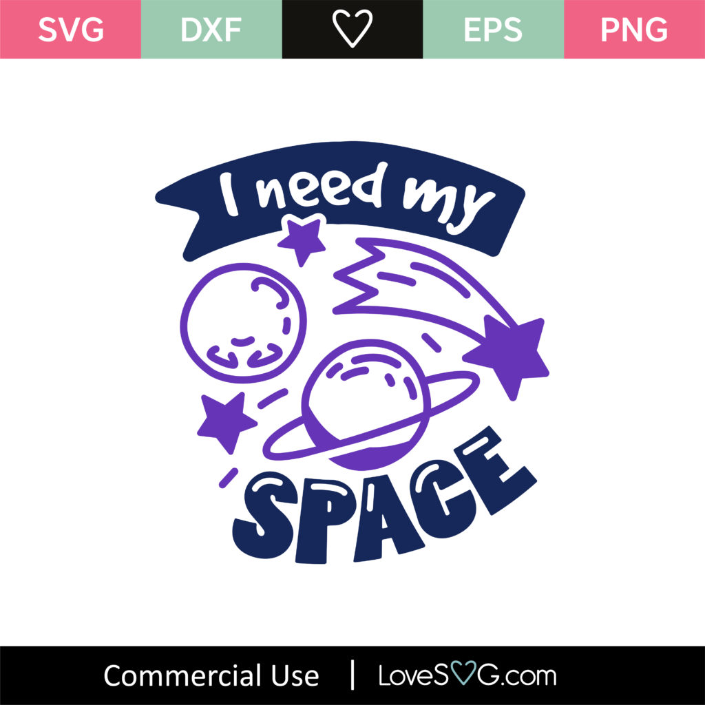 I Need My Space Svg Cut File